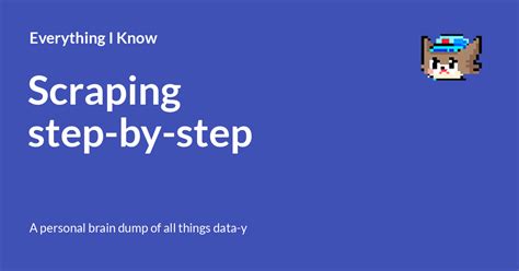 Scraping Step By Step Everything I Know