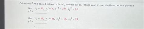 Solved Calculate S2 The Pooled Estimator For σ2 In These