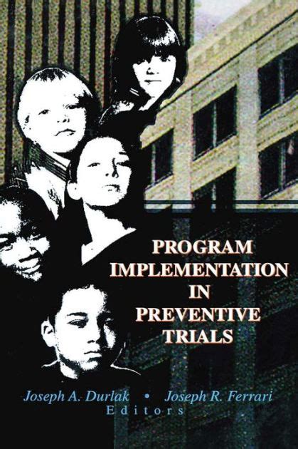 Program Implementation In Preventive Trials By Joseph A Durlak Joseph