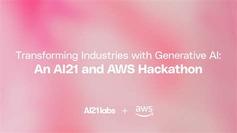 Transforming Industries With Generative Ai An Ai21 And Aws Hackathon