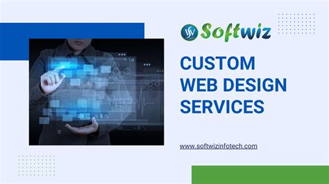 Unleashing Your Businesss Potential With Custom Web Design Services From Softwiz Infotech By