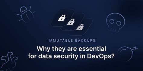 Why Immutable Backups Are Essential For Data Security In Devops Blog