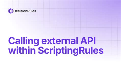 Calling External Api Within Scriptingrules Decisionrules
