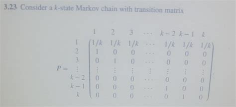 Solved 323 Consider A K State Markov Chain With Transition