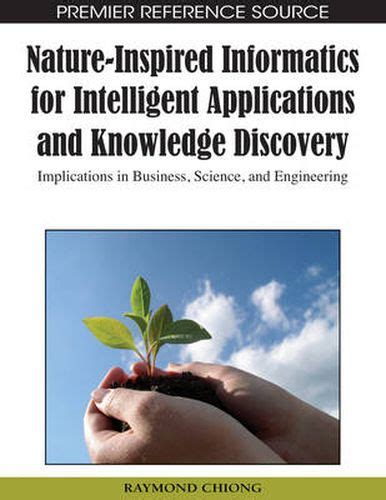 Nature Inspired Informatics For Intelligent Applications And Knowledge