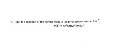 Solved Find The Equation Of The Normal Plane To The Given