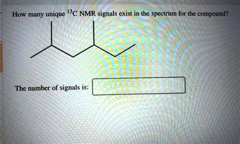 How Many Unique C Nmr Signals Exist In The Spectrum For The Compound The Number Of Signals Is