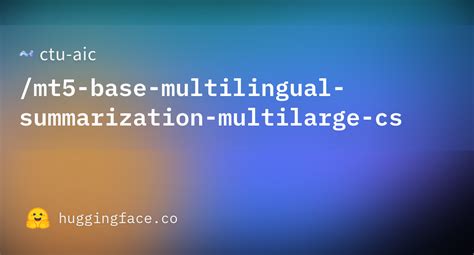 Ctu Aic Mt Base Multilingual Summarization Multilarge Cs Hugging Face