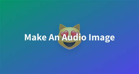 Make An Audio Image A Hugging Face Space By AIGC Audio
