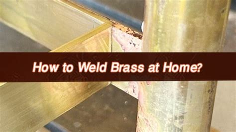How To Weld Brass At Home Easy Step By Step Guide