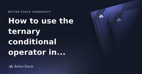 How To Use The Ternary Conditional Operator In Python Better Stack Community