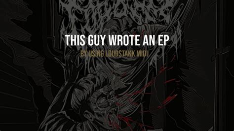 This Guy Wrote An Ep With Loudstakk Midi