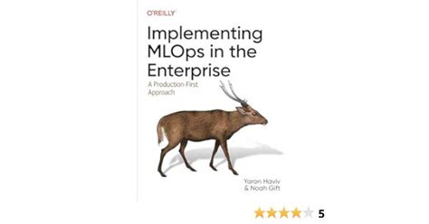Implementing Mlops In The Enterprise A Production First Approach Noah T