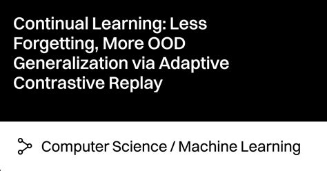 Continual Learning Less Forgetting More Ood Generalization Via Adaptive Contrastive Replay