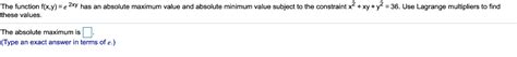 Solved The Function F X Y E2xy Has An Absolute Maximum