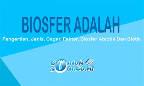 Biosfer Pengertian Fenomena Fungsi Komponen Dan Pembagiannya