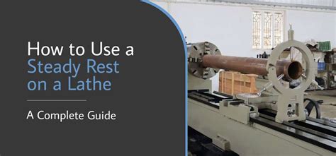 How To Use A Steady Rest On A Lathe A Complete Guide
