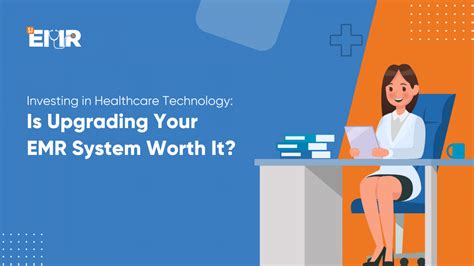 Investing In Healthcare Technology Is Upgrading Your Emr System Worth