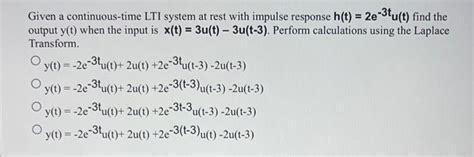 Solved Given A Continuous Time Lti System At Rest With