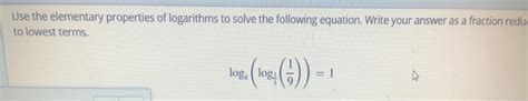 Solved Use The Elementary Properties Of Logarithms To Solve