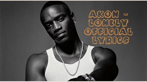 Akon Lonely Official Lyrics Youtube
