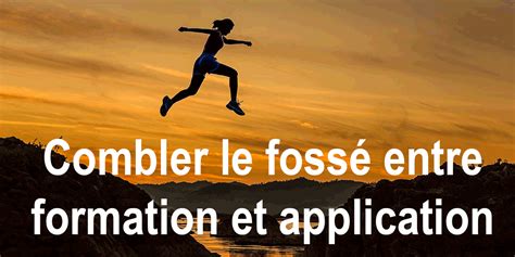 Combler Le Fossé Entre Formation Et Application Plus Simple Que Ce Que Lon Croit
