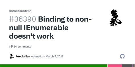 Binding To Non Null Ienumerable Doesnt Work · Issue 36390 · Dotnetruntime · Github