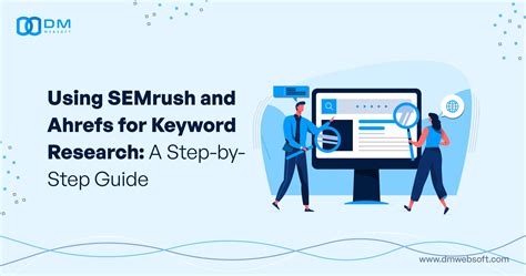 Using Semrush And Ahrefs For Keyword Research A Step By Step Guide Dm Websoft Llp
