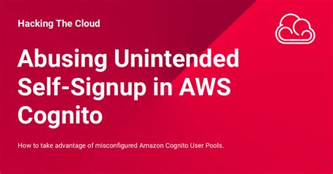 Abusing Unintended Self Signup In Aws Cognito Hacking The Cloud