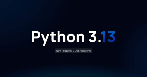 Python 313 New Features And Deprecations