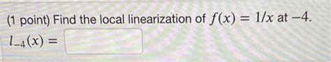 Solved 1 Point Find The Local Linearization Of F X 1 X At