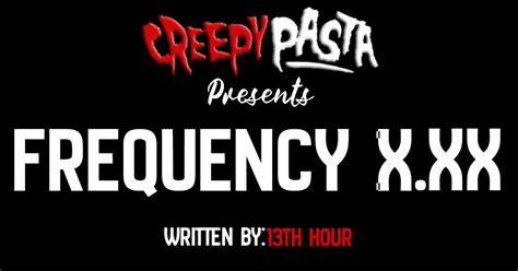 Frequency Xxx Creepypasta