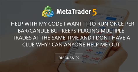 Help With My Code I Want It To Run Once Per Barcandle But Keeps Placing Multiple Trades At The