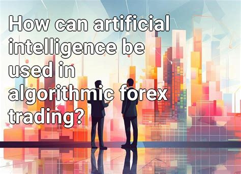 How Can Artificial Intelligence Be Used In Algorithmic Forex Trading Walletinvestor Magazin