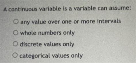Answered A Continuous Variable Is A Variable Can Assume O Any Value