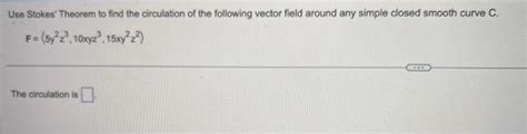 Solved Use Stokes Theorem To Find The Circulation Of The