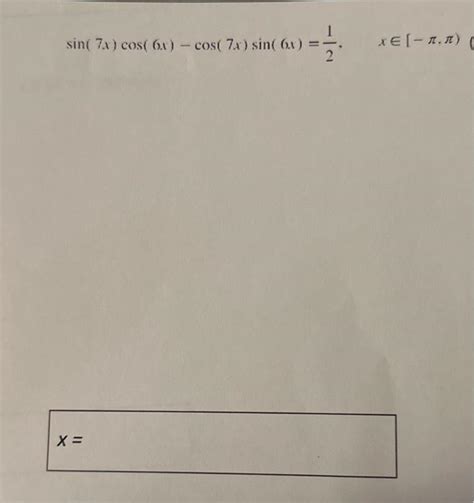 Solved sin 7x cos 6x cos 7x sin 6x 21 x π π Chegg com