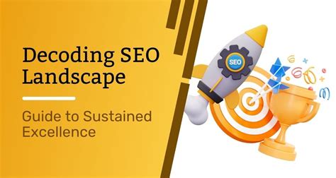 Decoding Seo Landscape A Comprehensive Guide To Sustained Excellence