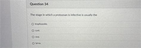 solved question 34the stage in which a protozoan is