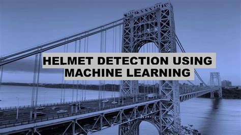 Presentation Of Helmet Detection Using Machine Learning Pptx