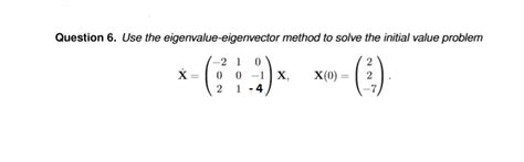 Solved Question 6 Use The Eigenvalue Eigenvector Method To