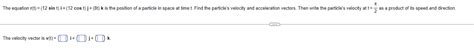 Solved The Velocity Vector Is V T I J K Chegg Com