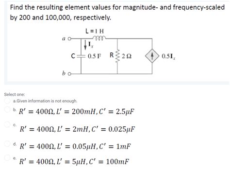 Solved Find The Resulting Element Values For Magnitude And Chegg Com