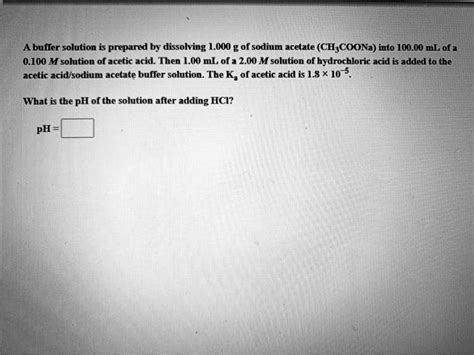 solved buffer solution is prepared by dissolving 100 g of sodium acetate ch3coona into 1000