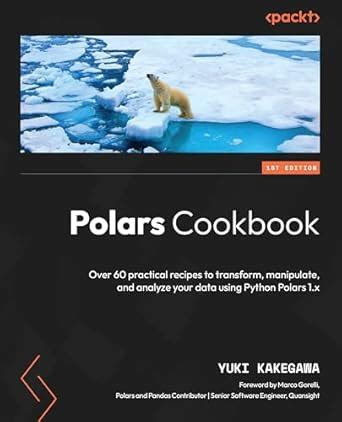 Polars Cookbook Over 60 Practical Recipes To Transform Manipulate