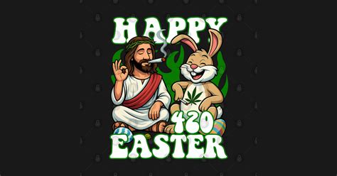 Happy 420 Easter Funny Smoking Easter Bunny Men Women Happy 420 T
