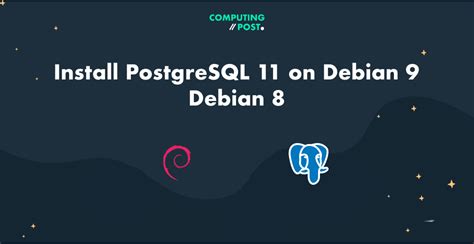 Install Postgresql 11 On Debian 9 Debian 8 By Computingpost Medium