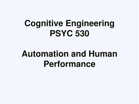 PPT Cognitive Engineering PSYC 530 Automation And Human Performance PowerPoint Presentation