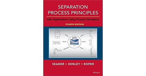 Separation Process Principles With Applications Using Process Simulators 4th Edition By Jd Seader