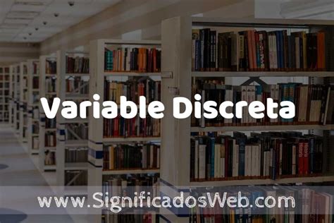 Concepto de Variable Discreta Significado y Definición